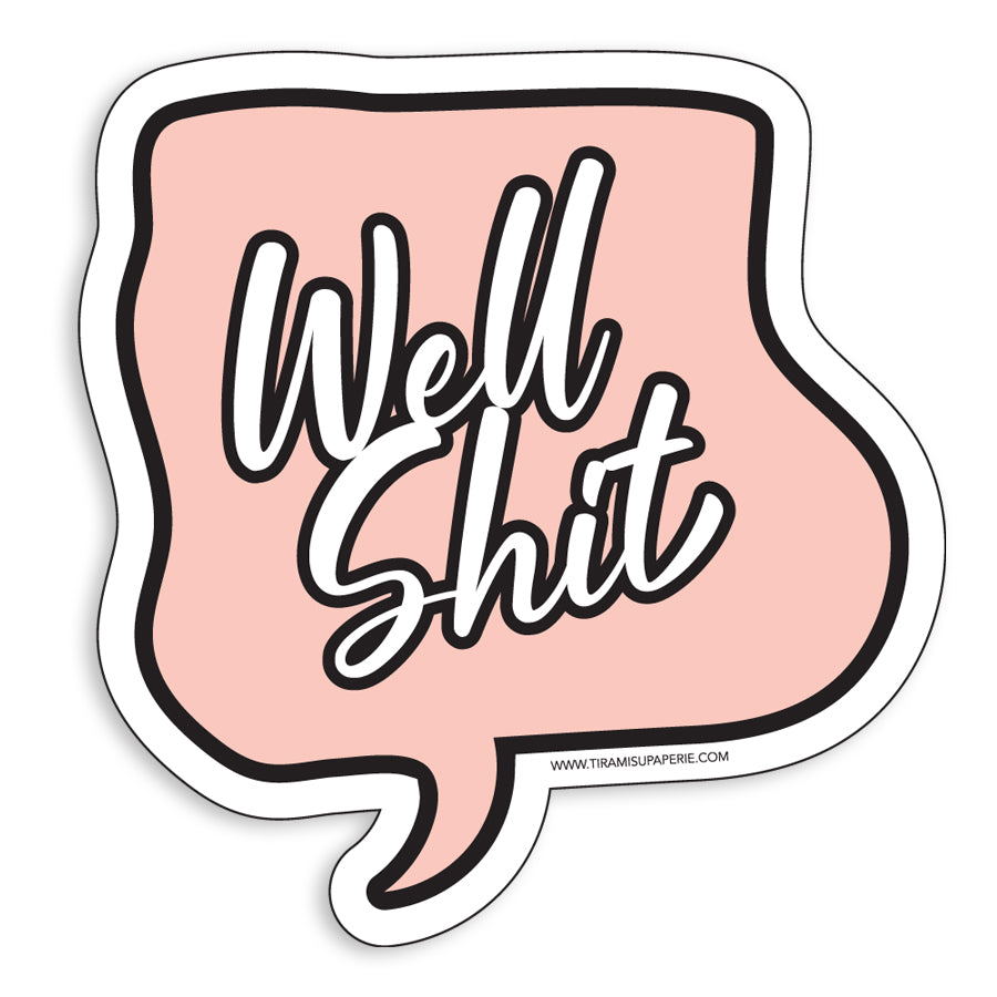 Well Shit 3" Vinyl Sticker – Tiramisu Paperie